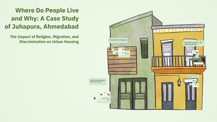 Where Do People Live and Why: A Case Study of Juhapura, Ahmedabad by Vrishtie Gupta on Prezi