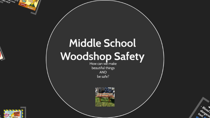 General Wood Shop Safety Middle School by Sven Gasser on Prezi