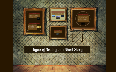 Types of Setting in a Short Story by Mrs. K Castro on Prezi