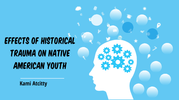 Effects of Historical Trauma on Native American Youth by kami atcitty ...