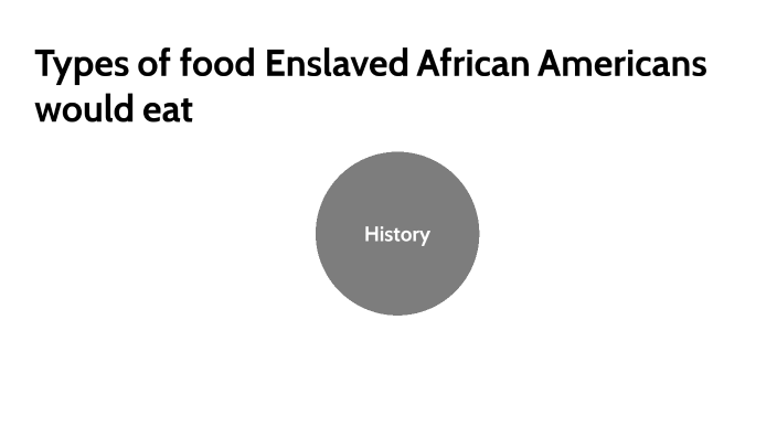 Food & cooking of the enslaved by Alex Vasquez on Prezi