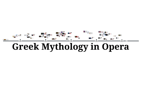 Greek Mythology & Opera by Marilyn Egan on Prezi
