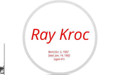 Ray Kroc Biography by Justin Bumgardner on Prezi
