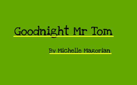 Good night MR Tom by ernest mo on Prezi