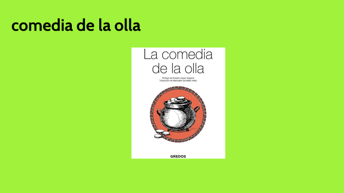 comedia de la olla by EDGAR FABIAN GOMEZ PEREZ on Prezi