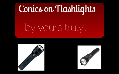 Conic view on Flashlights by blake ottaway on Prezi