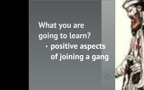 Positive Effects of Gangs by guilla santos on Prezi