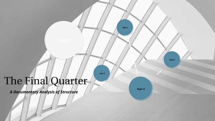 The Final Quarter Documentary Structure by Emily Kelly on Prezi
