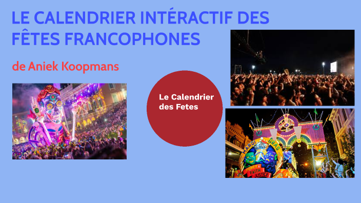 LE CALENDRIER INTÉRACTIF DES FÊTES FRANCOPHONES by Aniek Koopmans on Prezi