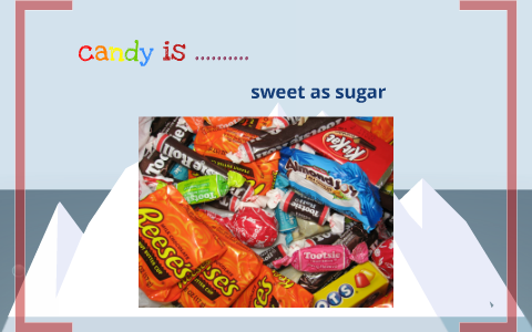Candy is...... by Cindy White on Prezi