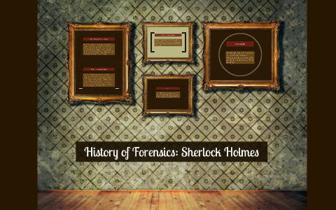 History of Forensics: Sherlock Holmes by Alan Alvarado on Prezi