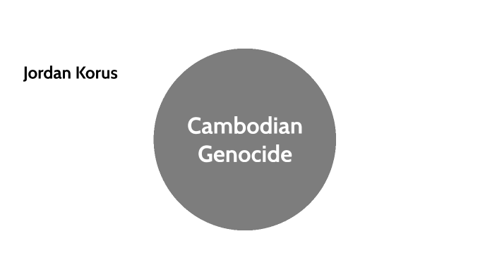 Cambodian Genocide by jordan korus on Prezi