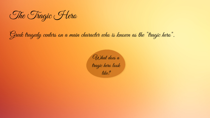 Greek Theater Project- The Tragic Hero by Sydney Cason on Prezi