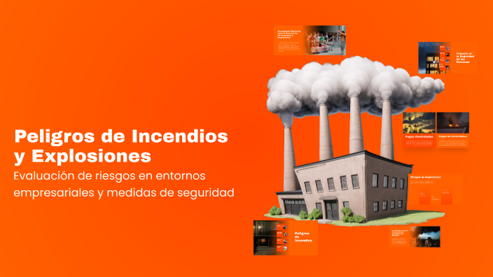 Peligros de Incendios y Explosiones by jesus guzman on Prezi