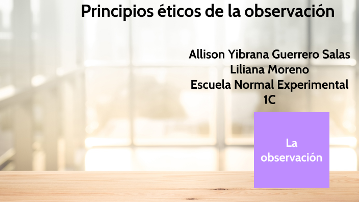 Condiciones Éticas de la Observación by Allison Guerrero on Prezi