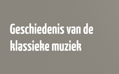 Geschiedenis van de klassieke muziek by Michelle Paas on Prezi