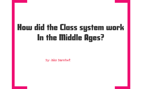 Medieval Class System by Jake Barefoot on Prezi