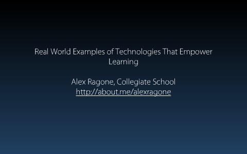 Real World Examples of Technologies That Empower Learning by Alex ...