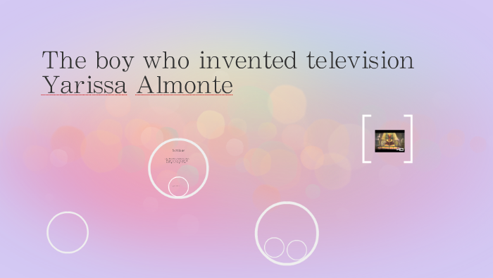The boy who invented television by Y Almonte on Prezi