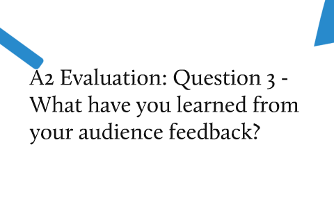 A2 Evaluation: Question 3 - What have you learned from your audience feedback? by Simon Carter ...