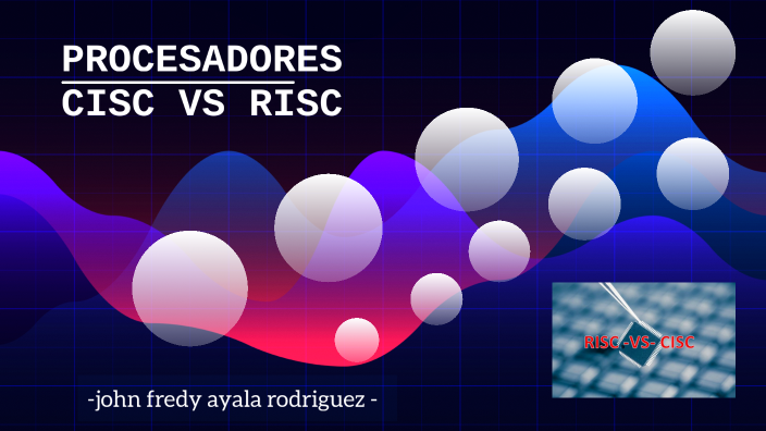 PROCESADORES CISC VS RISC by JOHN FREDY AYALA RODRIGUEZ on Prezi