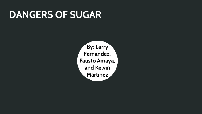 Dangers of Sugar by Fausto Yahir Amaya on Prezi