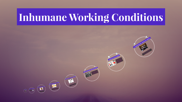 Inhumane Working Conditions by Hannah Schubrych on Prezi