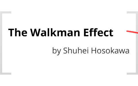 The Walkman Effect by Shuhei Hosokawa by Megan Budway on Prezi