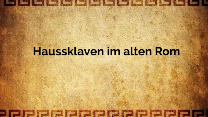 Haussklaven im alten Rom by Mientje Zimmermann on Prezi