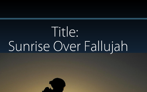 Sunrise Over Fallujah by Isiah Bullock on Prezi