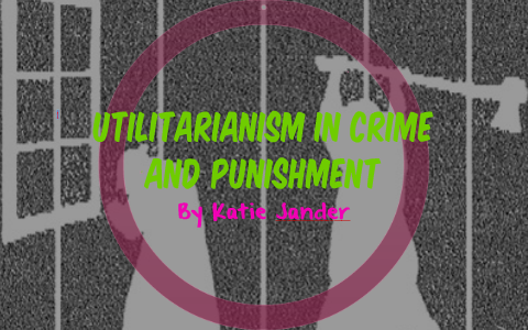 Utilitarianism in Crime and Punishment by Katie Jander on Prezi