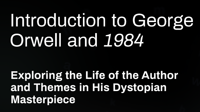 Introduction to George Orwell and His Book 1984 by Shivani Gupta on Prezi