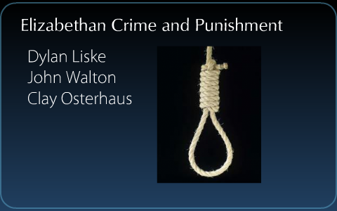 Elizabethan Era- Crime and Punishment by Dylan Liske on Prezi