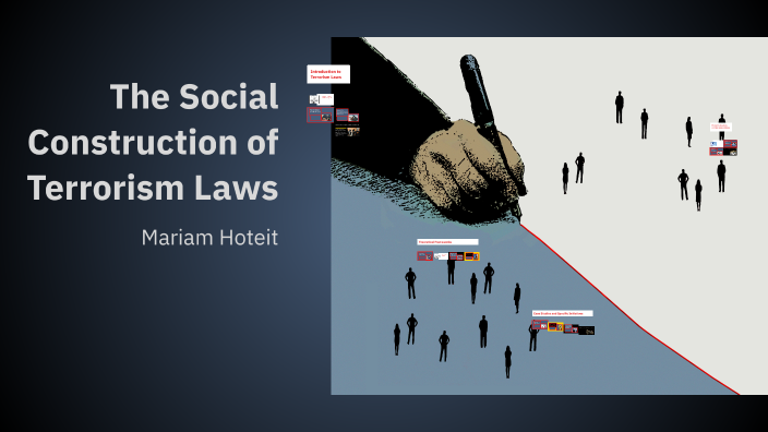 The Social Construction of Terrorism Laws by Mariam Hoteit on Prezi