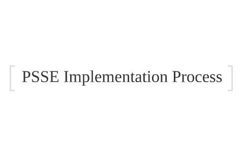PSSE Implementation Process by Chris Terranova on Prezi