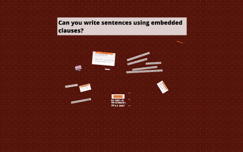 Can you write sentences using embedded clauses? by Kathryn Dann on Prezi