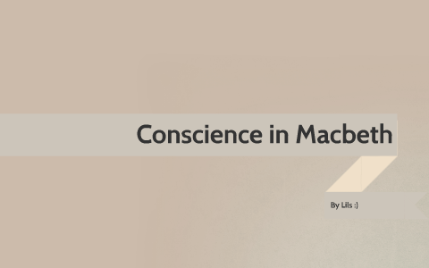 Conscience in Macbeth by Phoebe Leighton on Prezi