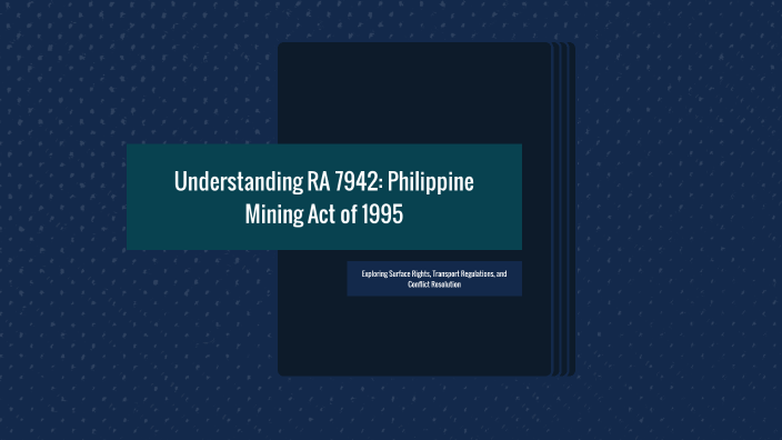 Understanding RA 7942: Philippine Mining Act of 1995 by Cj Ruiz on Prezi