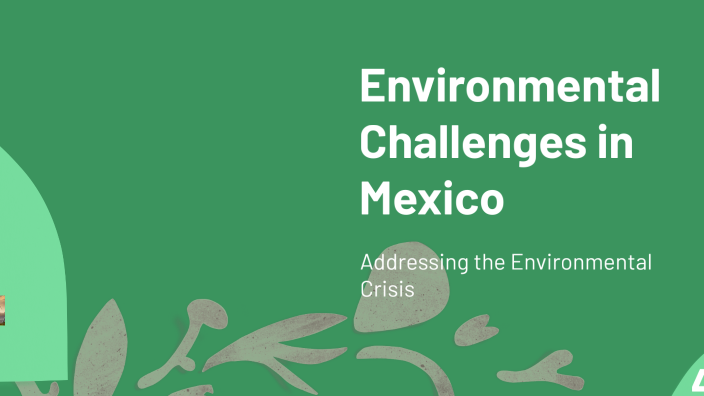 Environmental Challenges in Mexico by nicol ortela on Prezi