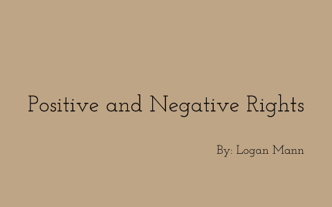 Positive and Negative Rights by Logan Mann on Prezi