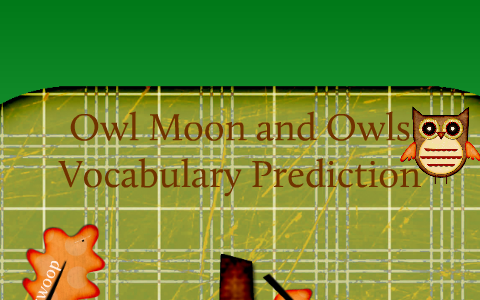 Owl Moon and Owls Vocabulary Prediction by Kristin Harrington on Prezi