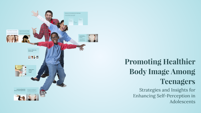 Promoting Healthier Body Image Among Teenagers by Boshra on Prezi