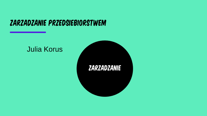 Zarządzanie przedsiębiorstwem by Julia Korus on Prezi