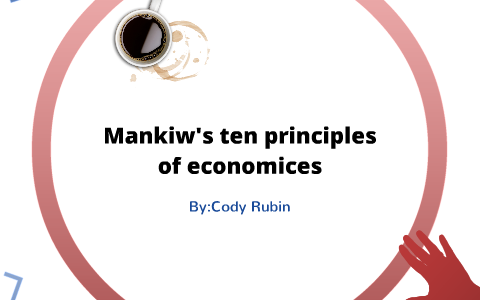 mankiw's ten principles of economic by cody rubin on Prezi