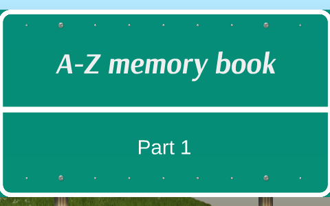 A-Z memory book by Nevaeh Day on Prezi