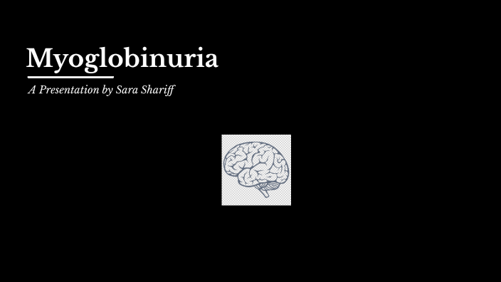 Myoglubinuria Sara Shariff by sara shariff on Prezi