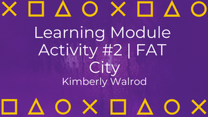 Learning Module Activity #2 | FAT City by Kimberly Walrod on Prezi Design