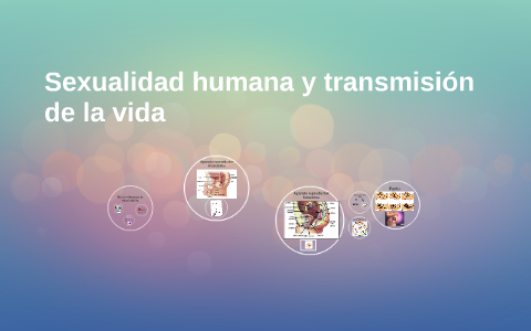 Sexualidad humana y transmisión de la vida by emilia lebron on Prezi