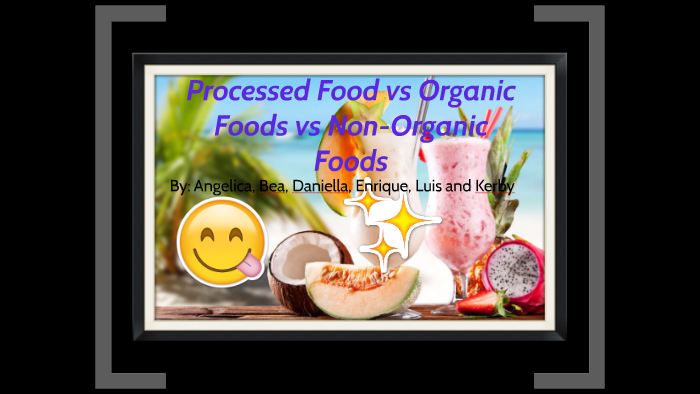 Processed Food vs Organic Foods vs Non-Organic Foods by angelica barut ...