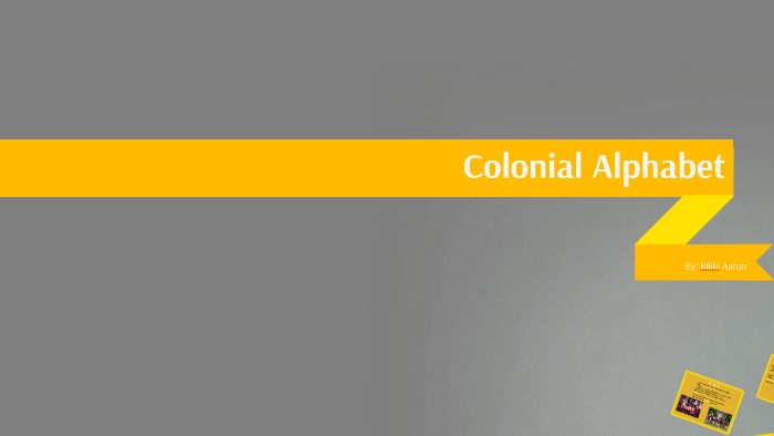 Colonial Alphabet by Rikki Aaron on Prezi